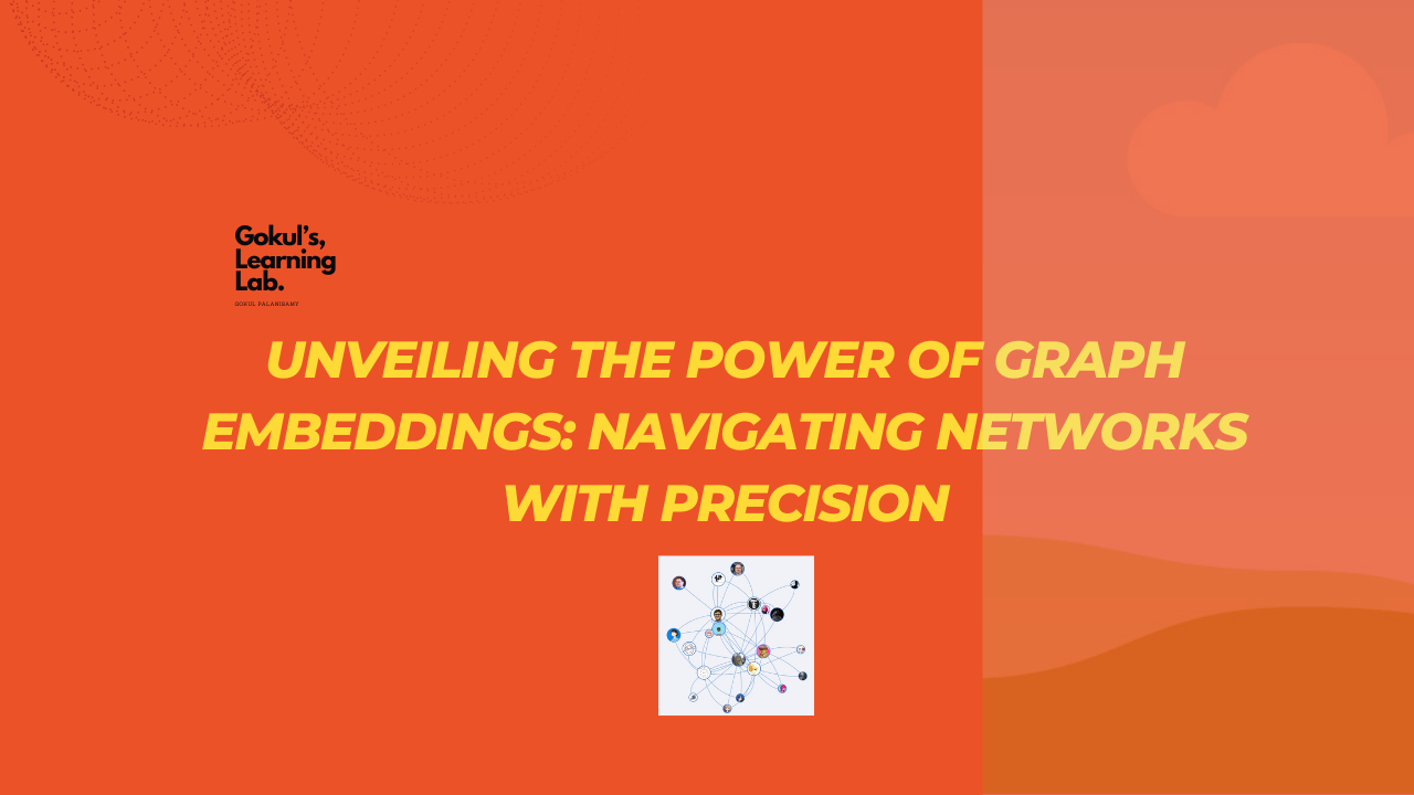 Unveiling the Power of Graph Embeddings: Navigating Networks with Precision Unveiling the Power of Graph Embeddings: Navigating Networks with Precision