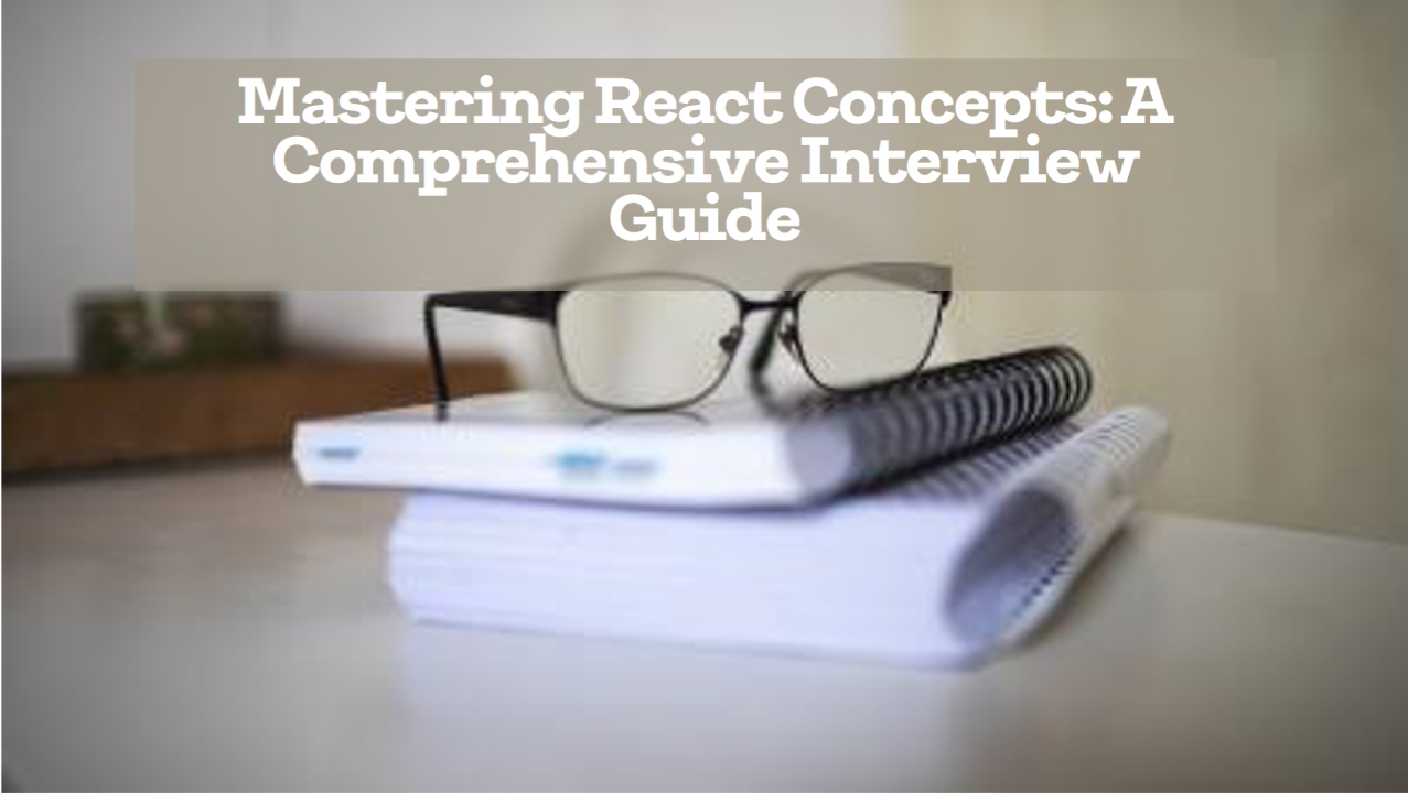 Mastering React Interview Guide: Advanced questions Mastering React Interview Guide: Advanced questions