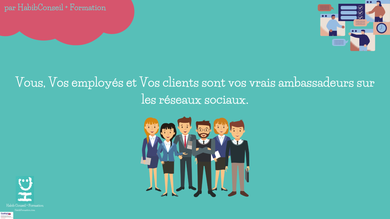 Vous, Vos employés et Vos clients sont vos vrais ambassadeurs sur les ... Vous, Vos employés et Vos clients sont vos vrais ambassadeurs sur les ...