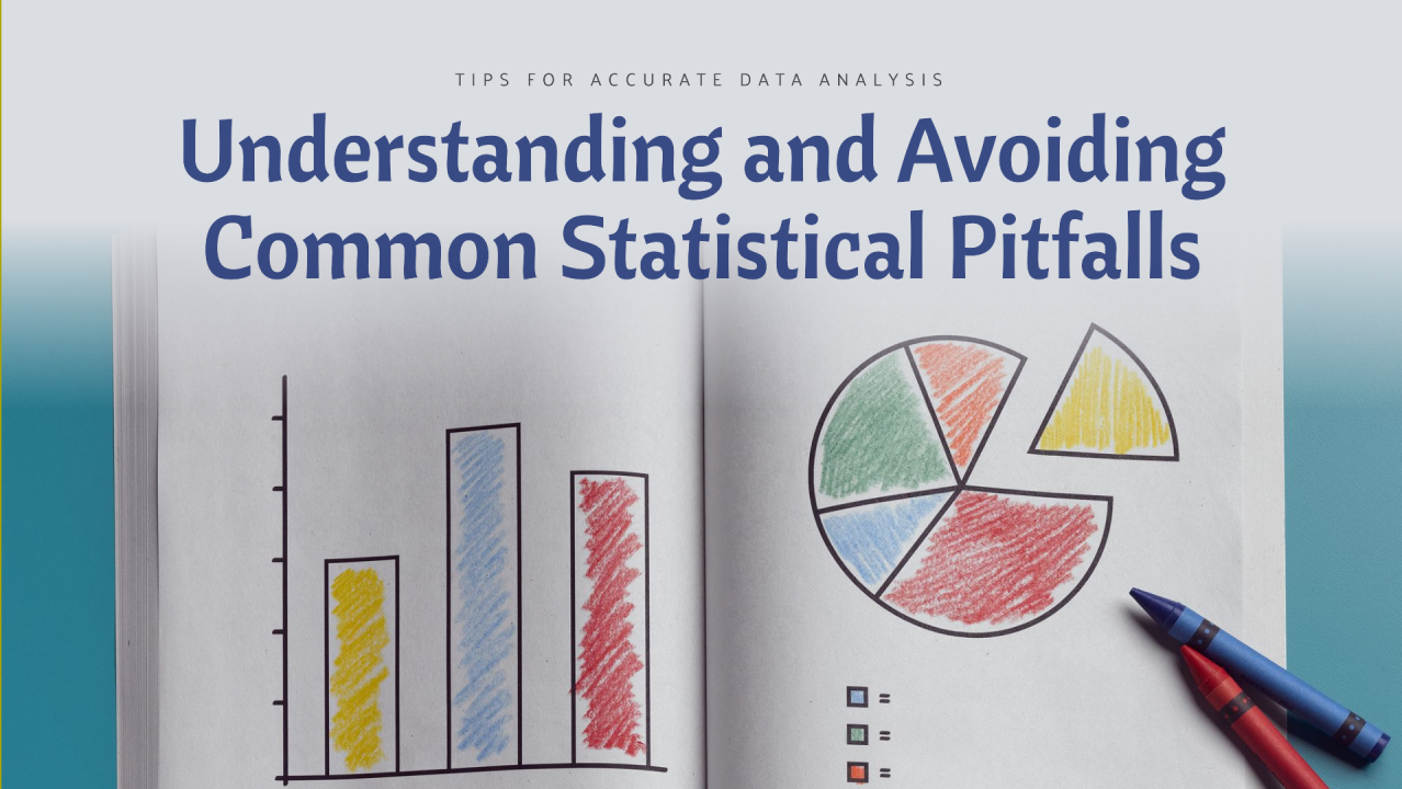 Understanding and Avoiding Common Statistical Pitfalls Understanding and Avoiding Common Statistical Pitfalls