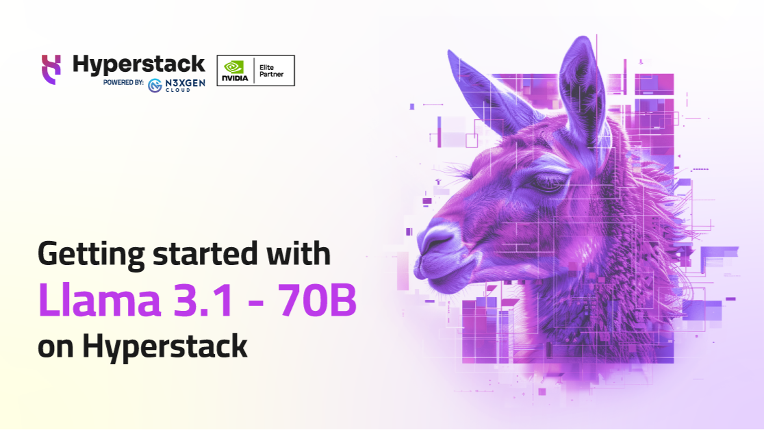 Deploying and Using Llama 3.1-70B on Hyperstack: A Quick Start Guide Deploying and Using Llama 3.1-70B on Hyperstack: A Quick Start Guide