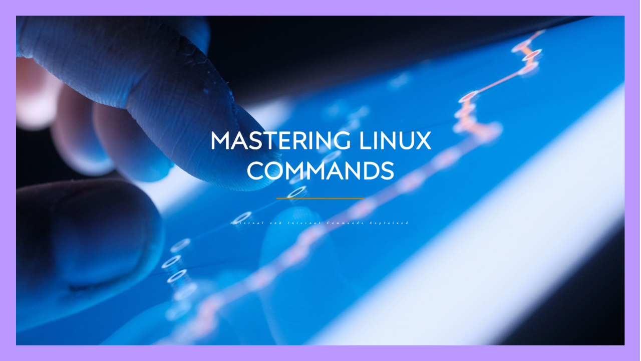 Exploring Linux Commands: Understanding External and Internal Commands Exploring Linux Commands: Understanding External and Internal Commands