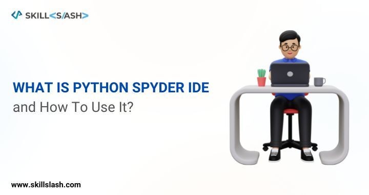 What is Python Spyder IDE and How to Use It? What is Python Spyder IDE and How to Use It?