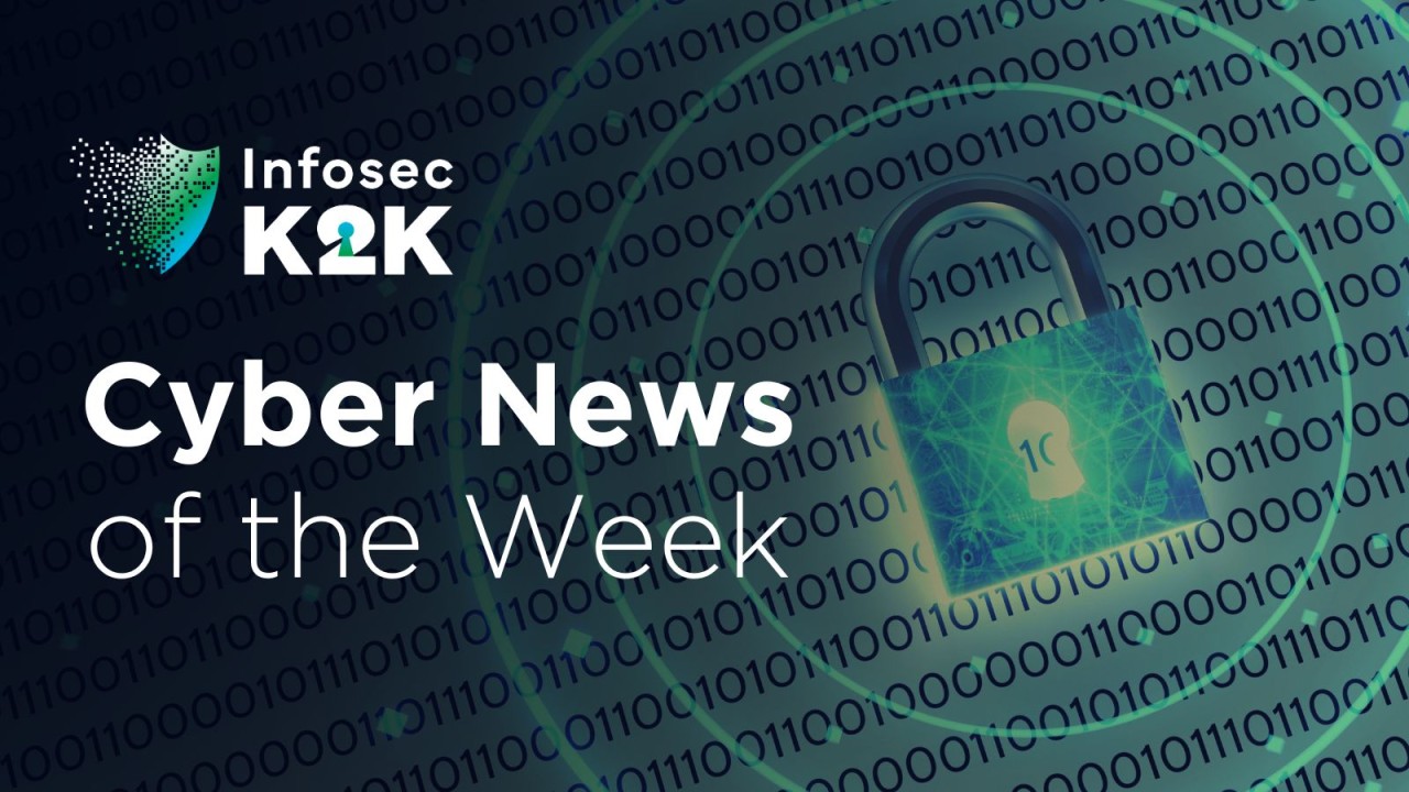 Infosec K2K Cyber News Of The Week - Friday 19th July Infosec K2K Cyber News Of The Week - Friday 19th July