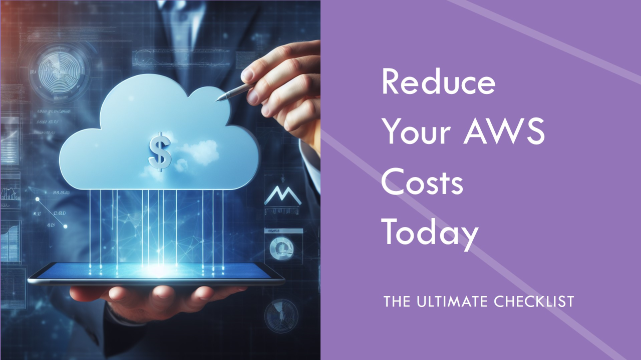 The Ultimate Checklist for Reducing AWS Costs The Ultimate Checklist for Reducing AWS Costs