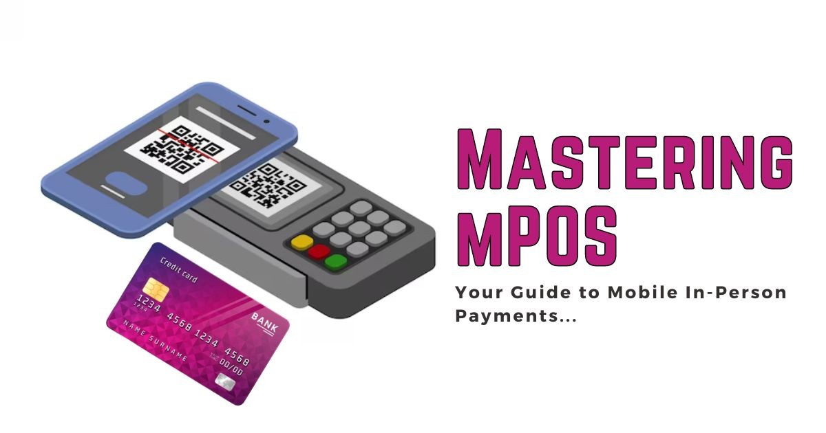 Mastering mPOS — Your Guide to Mobile In-Person Payments. Mastering mPOS — Your Guide to Mobile In-Person Payments.