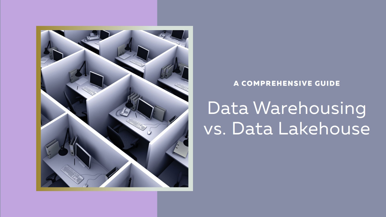 A Comprehensive Guide to Data Warehousing vs. Data Lakehouse A Comprehensive Guide to Data Warehousing vs. Data Lakehouse