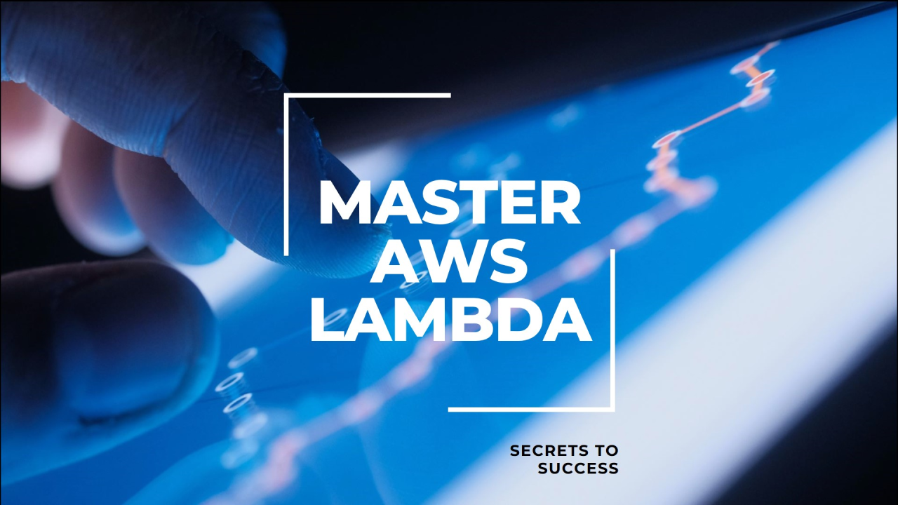 Secrets to Mastering AWS Lambda Secrets to Mastering AWS Lambda