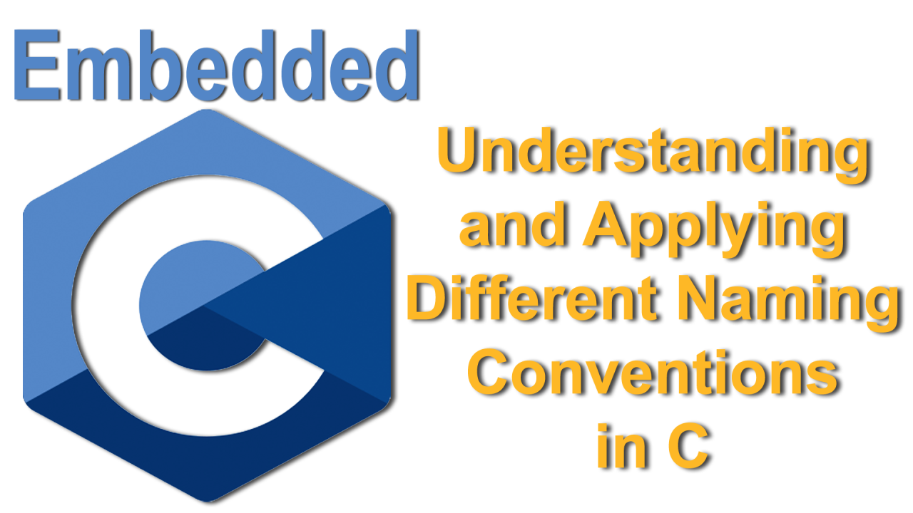 Understanding and Applying Different Naming Conventions in C Understanding and Applying Different Naming Conventions in C