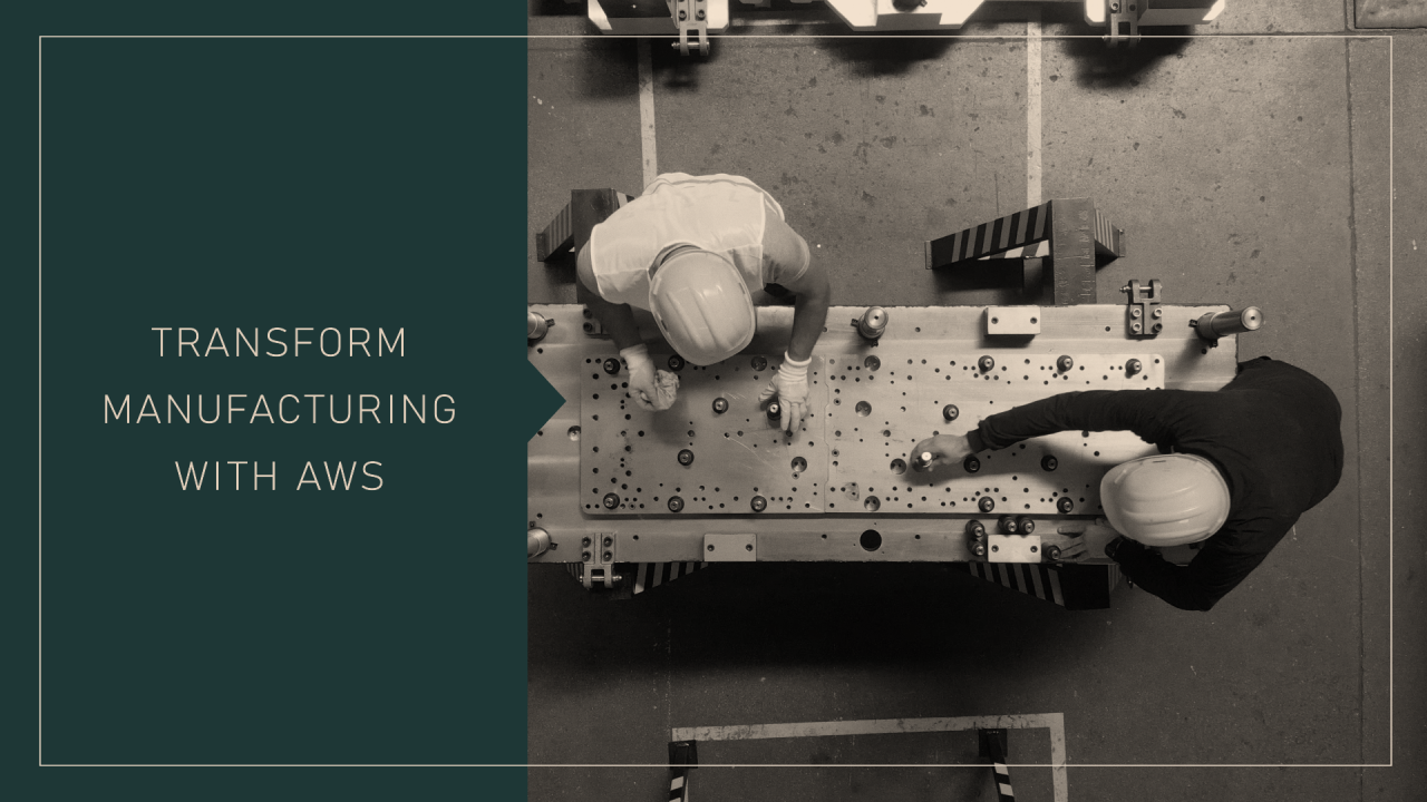 Transforming Manufacturing with AWS Transforming Manufacturing with AWS