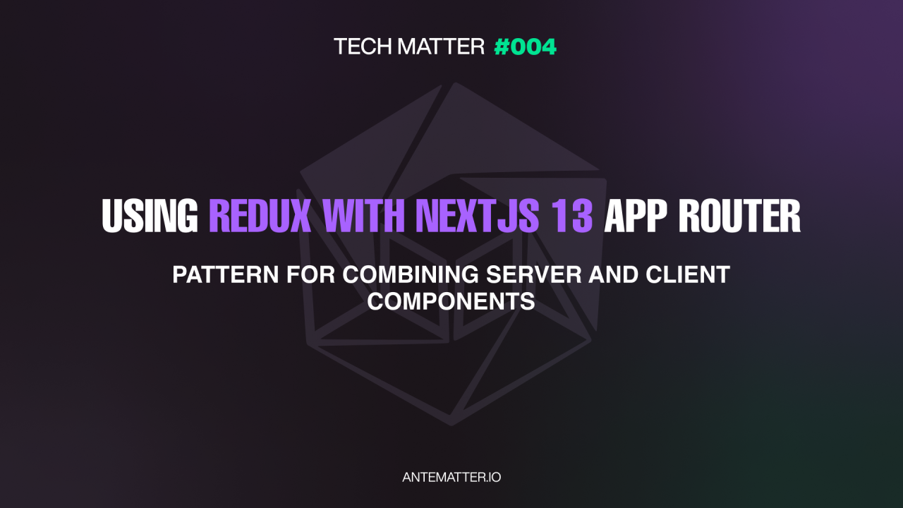 TM#004 - Using Redux with NextJs 13 App Router TM#004 - Using Redux with NextJs 13 App Router
