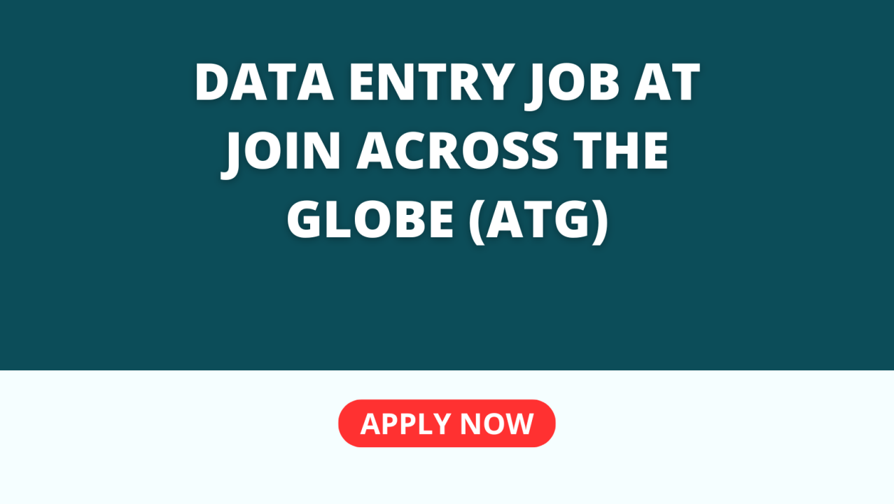 Data Entry Job at Join Across The Globe (ATG) Data Entry Job at Join Across The Globe (ATG)