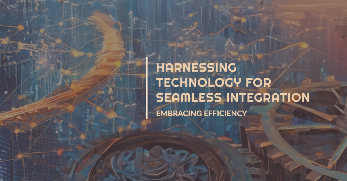 Harnessing Technology for Seamless Integration Harnessing Technology for Seamless Integration