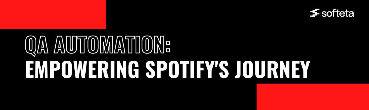 QA Automation: Empowering Spotify's Journey QA Automation: Empowering Spotify's Journey