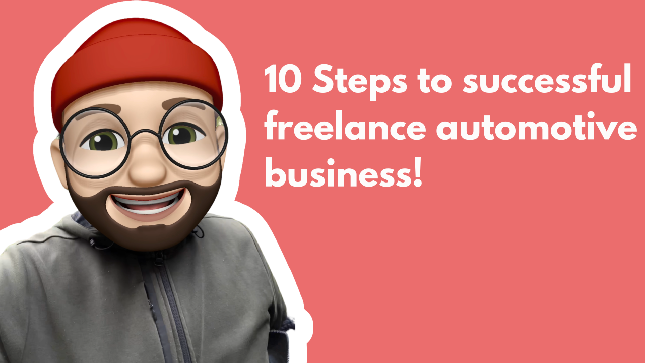10 Steps to start your successful freelance automotive business! 10 Steps to start your successful freelance automotive business!