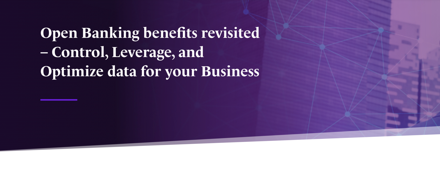 Open Banking benefits revisited – Control, Leverage, and Optimize data ... Open Banking benefits revisited – Control, Leverage, and Optimize data ...