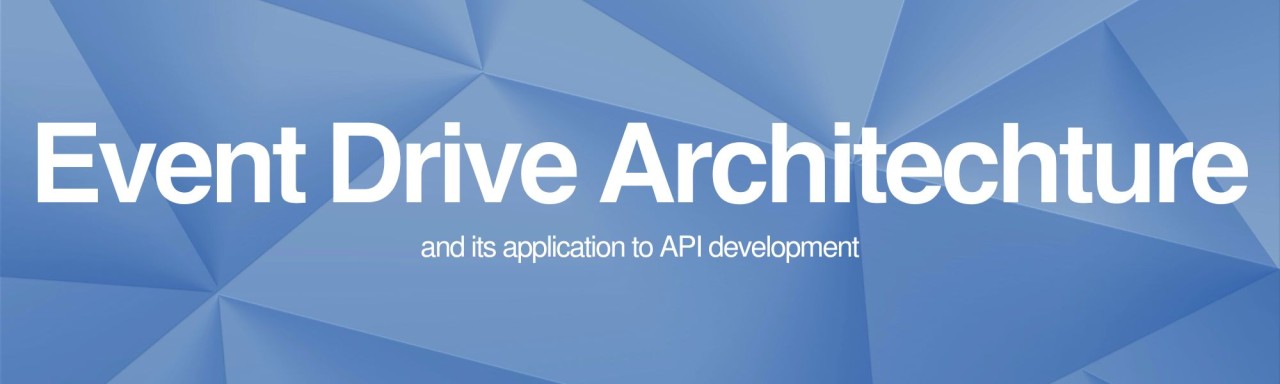Leveraging APIs and Event-Driven Architecture for Your Applications Leveraging APIs and Event-Driven Architecture for Your Applications