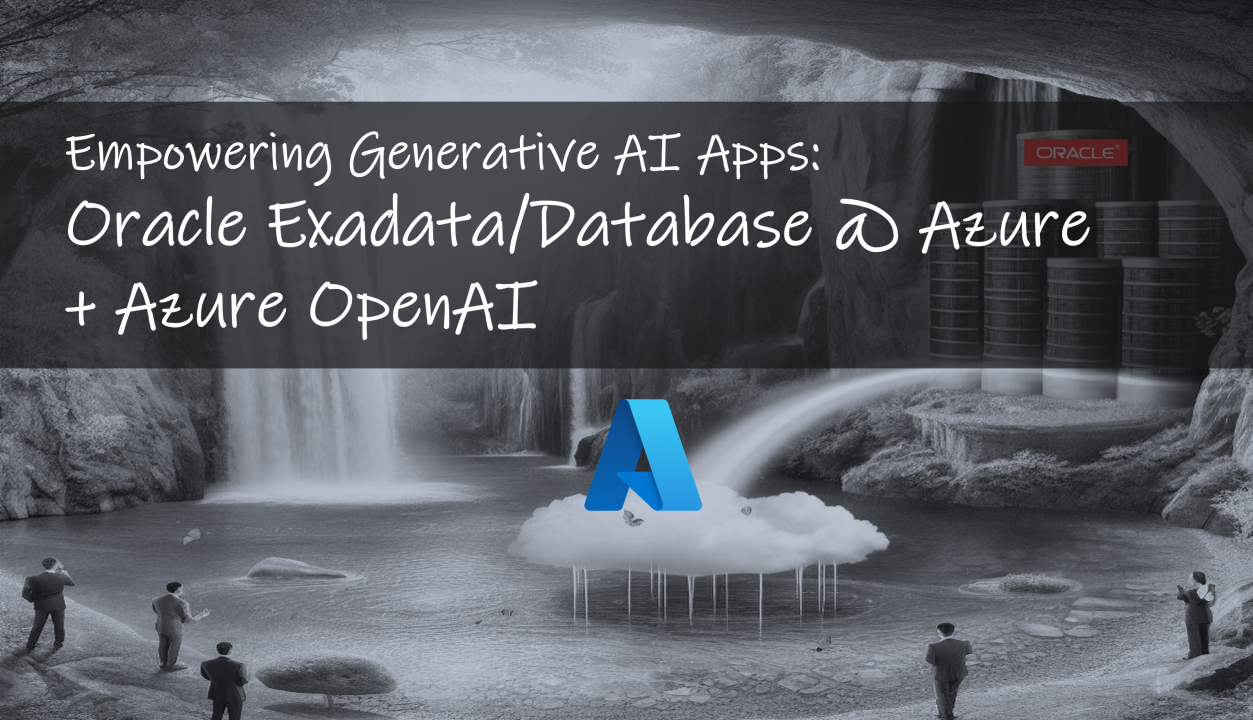 Empowering GenAI App with Oracle Database at Azure Empowering GenAI App with Oracle Database at Azure