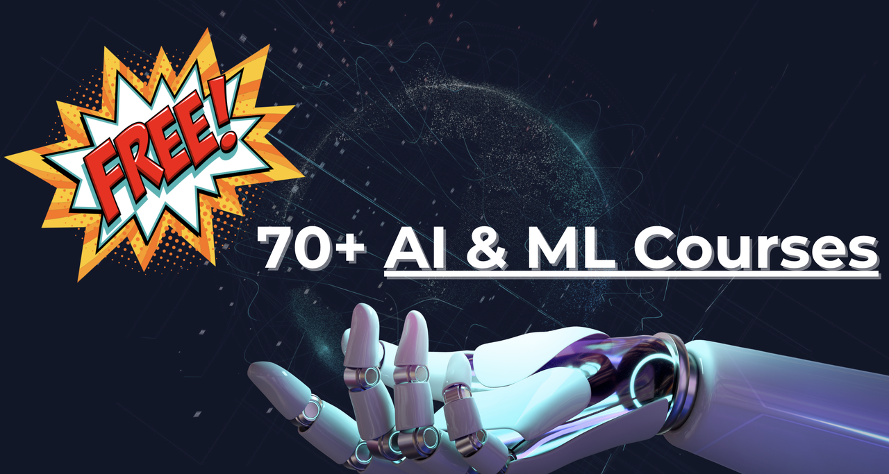 70+ FREE AI & ML Courses!! 70+ FREE AI & ML Courses!!