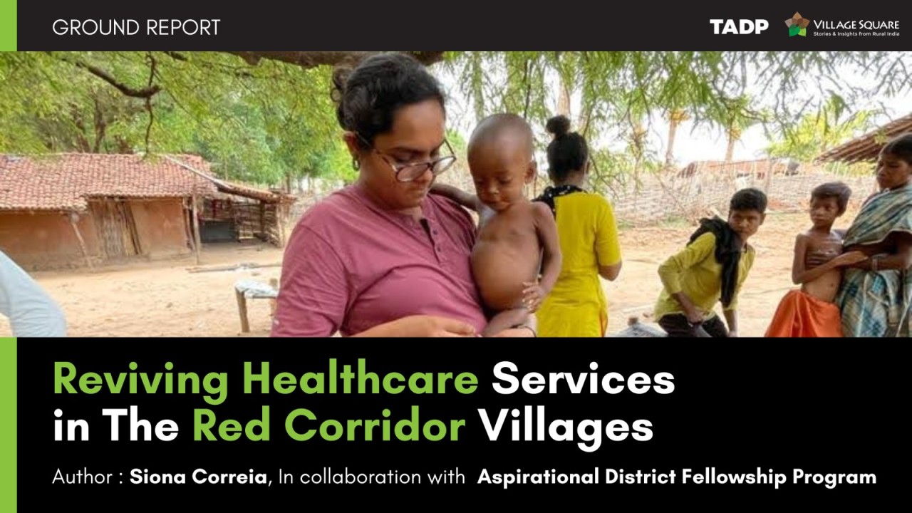 Reviving healthcare services in the Red Corridor villages Reviving healthcare services in the Red Corridor villages
