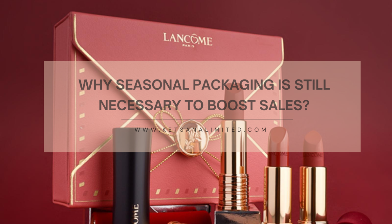 Why Seasonal Packaging Is Still Necessary To Boost Sales? Why Seasonal Packaging Is Still Necessary To Boost Sales?