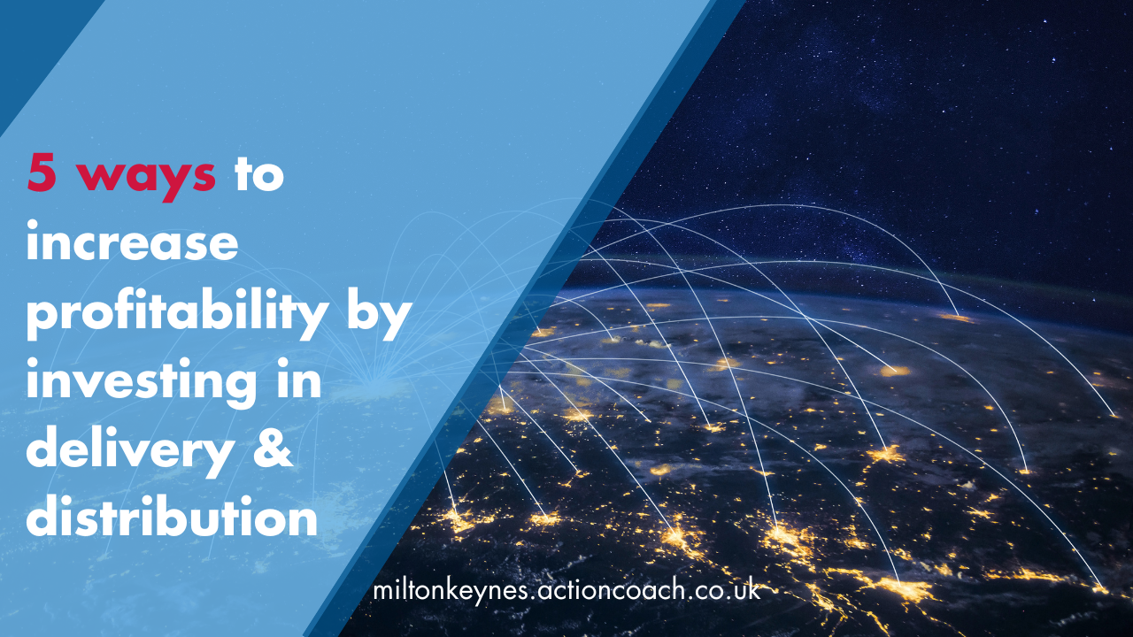 5 ways to increase profitability by investing in delivery & distribution 5 ways to increase profitability by investing in delivery & distribution
