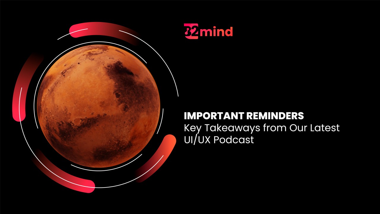 IMPORTANT REMINDERS Key Takeaways from Our Latest UI/UX Podcast IMPORTANT REMINDERS Key Takeaways from Our Latest UI/UX Podcast
