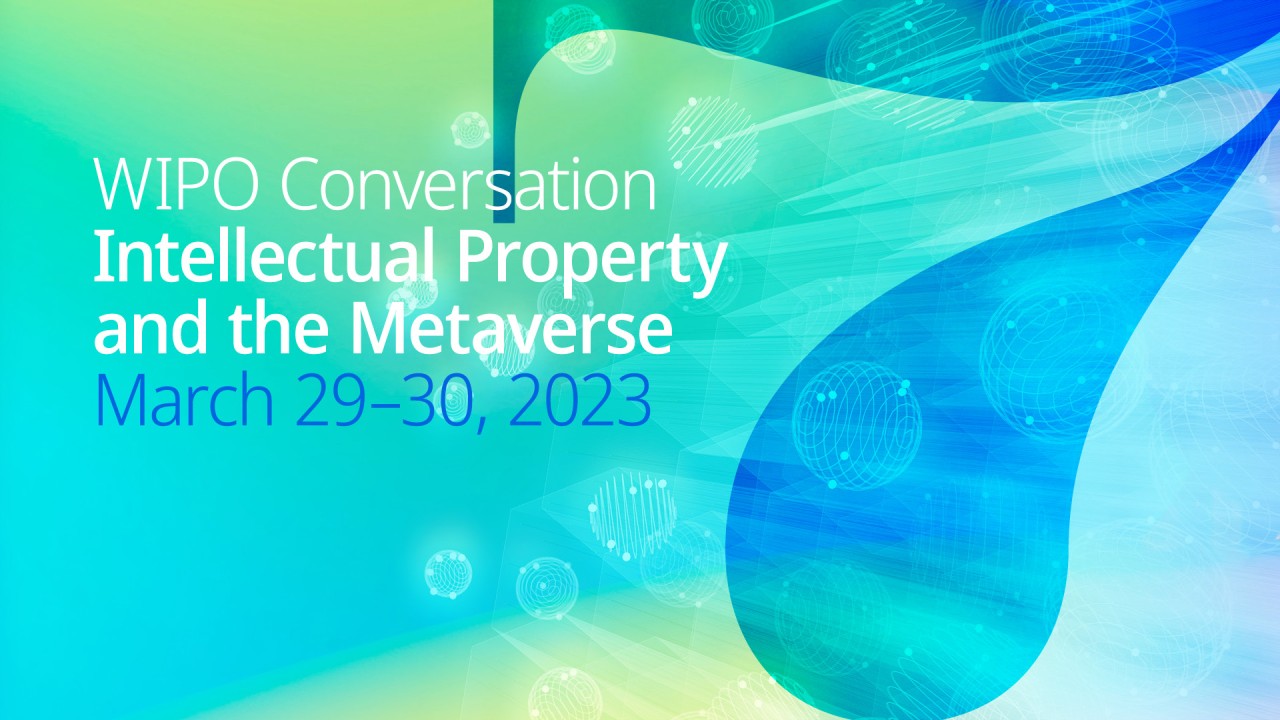 WIPO Conversation- IP& The Metaverse 29-30 March 2023 WIPO Conversation- IP& The Metaverse 29-30 March 2023