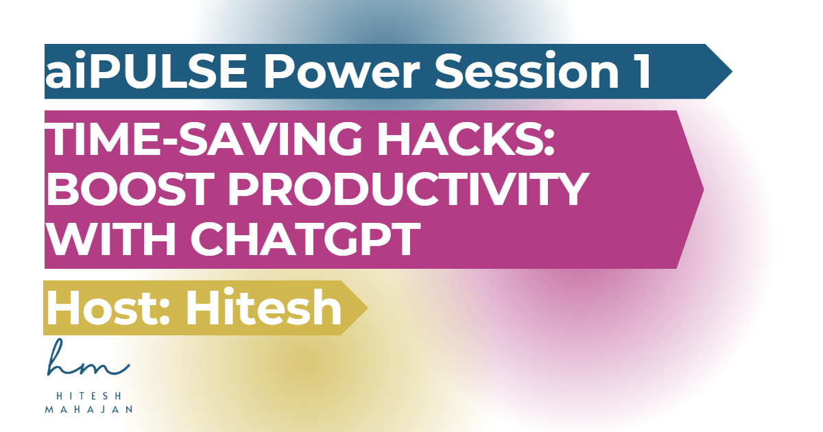 aiPULSE Power Session 1: Time-Saving Hacks: Boost Productivity with ChatGPT aiPULSE Power Session 1: Time-Saving Hacks: Boost Productivity with ChatGPT