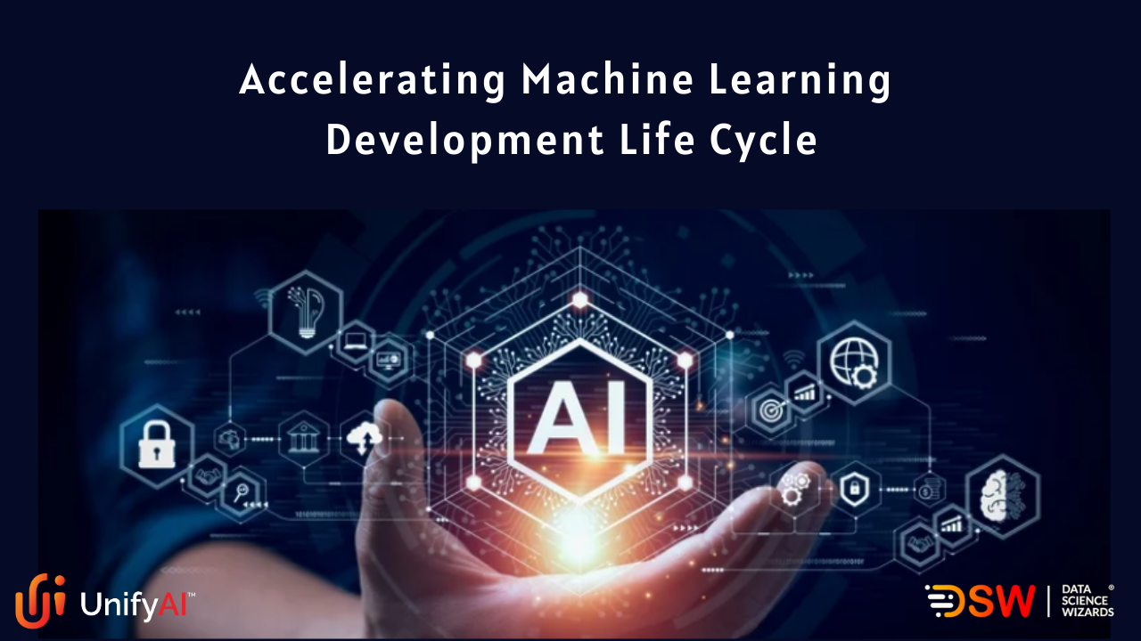 Accelerating Machine Learning Development Life Cycle Accelerating Machine Learning Development Life Cycle