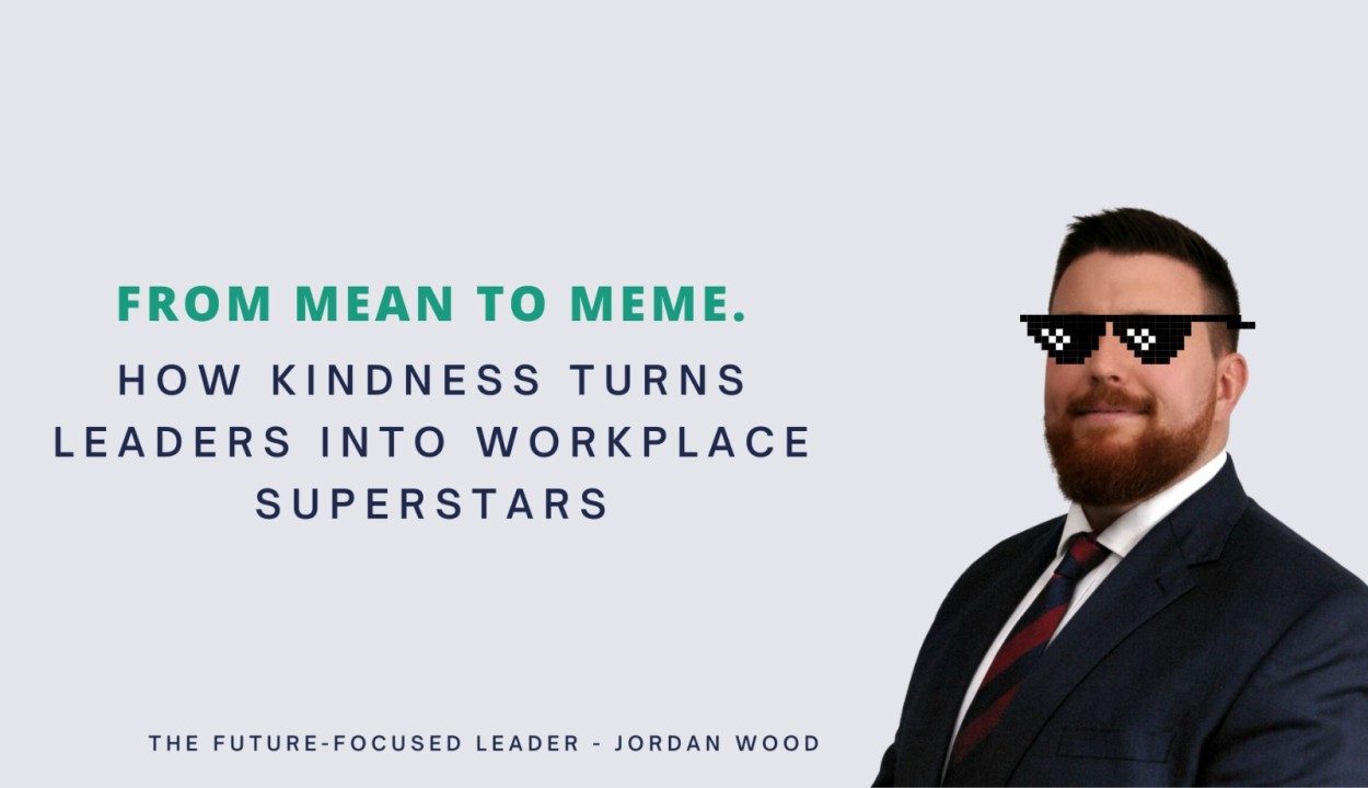 From Mean to Meme: How Kindness Turns Leaders into Workplace Superstars. From Mean to Meme: How Kindness Turns Leaders into Workplace Superstars.