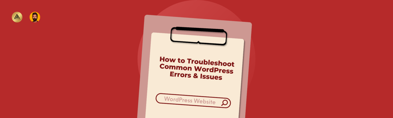 How to Troubleshoot Common WordPress Errors & Issues How to Troubleshoot Common WordPress Errors & Issues
