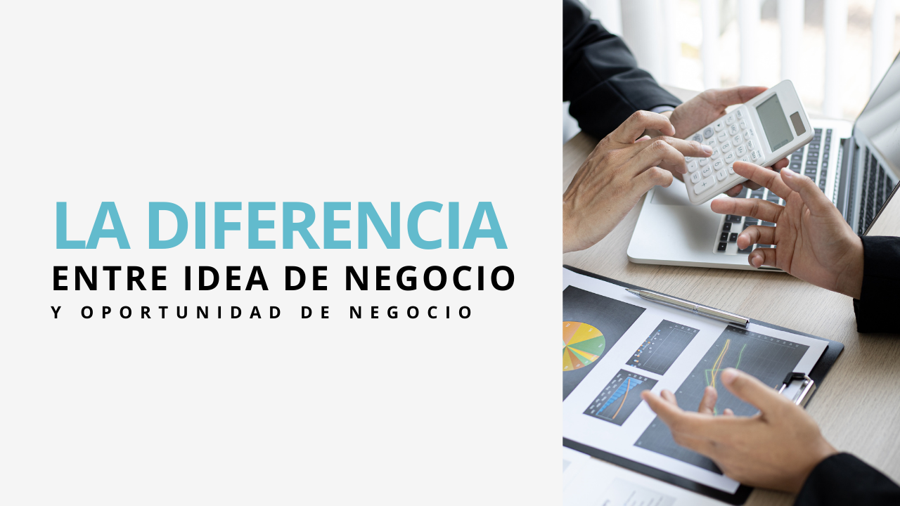 La diferencia entre idea de negocio y oportunidad de negocio La diferencia entre idea de negocio y oportunidad de negocio