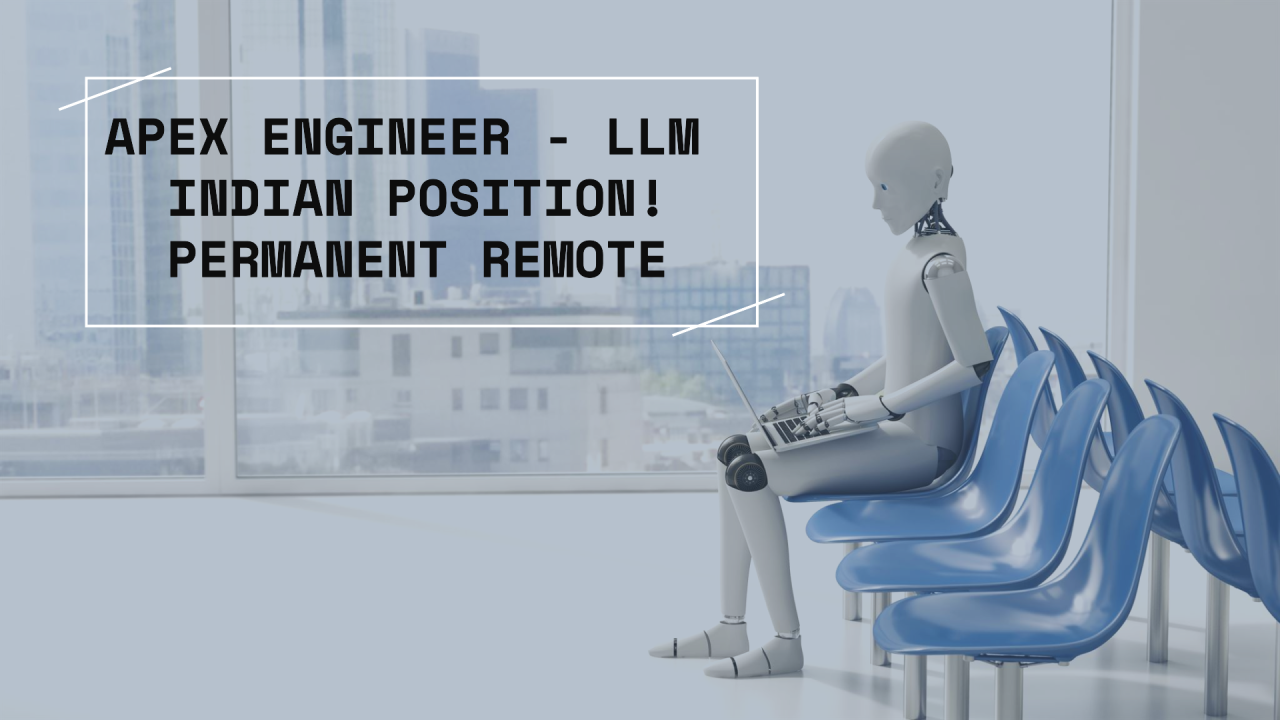 APEX Engineer - LLM | Geo: Open(Except USA, Canada, OFAC, China, Ethiopia) APEX Engineer - LLM | Geo: Open(Except USA, Canada, OFAC, China, Ethiopia)