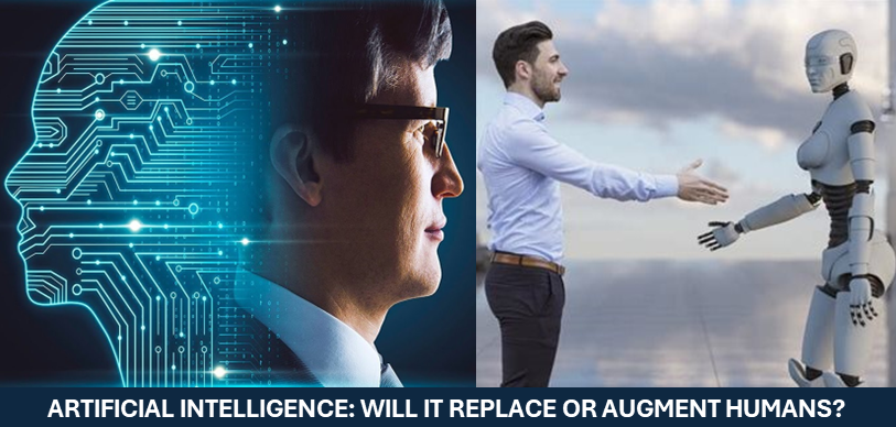 Artificial Intelligence: Will it Replace or Augment Humans? Artificial Intelligence: Will it Replace or Augment Humans?
