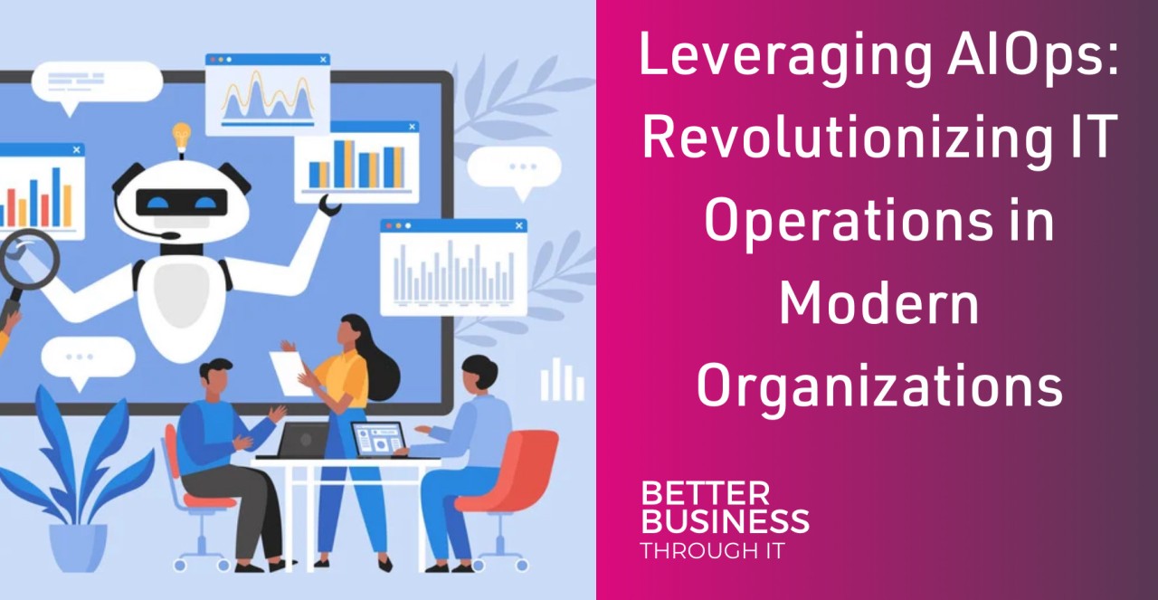 Leveraging AIOps: Revolutionizing IT Operations in Modern Organizations Leveraging AIOps: Revolutionizing IT Operations in Modern Organizations
