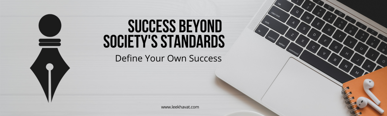 Success Beyond Society's Standards: Define Your Own Success Success Beyond Society's Standards: Define Your Own Success