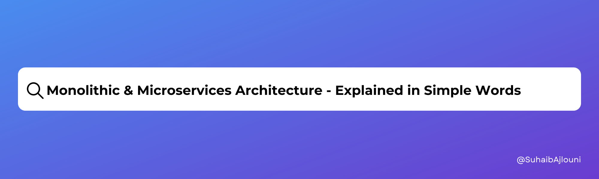 Monolithic & Microservices Architecture - Explained in Simple Words Monolithic & Microservices Architecture - Explained in Simple Words