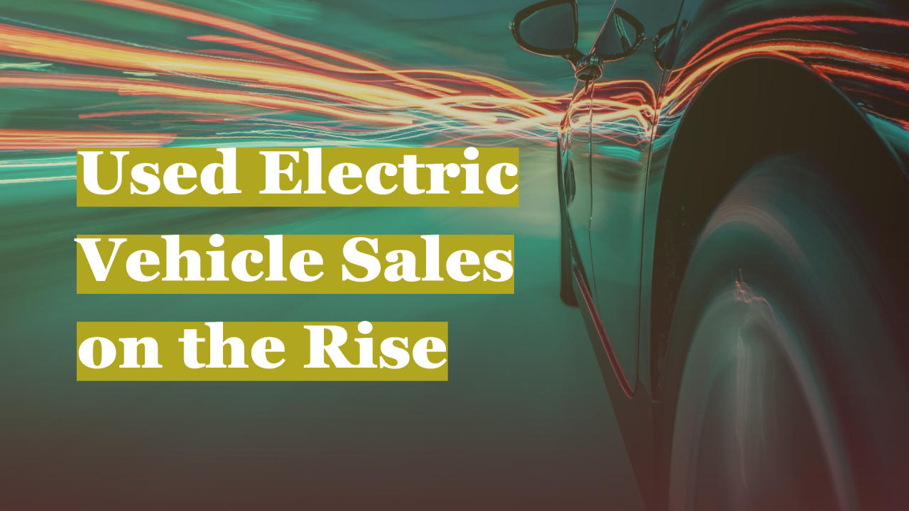 Used EV Sales Gaining Significant Momentum Used EV Sales Gaining Significant Momentum