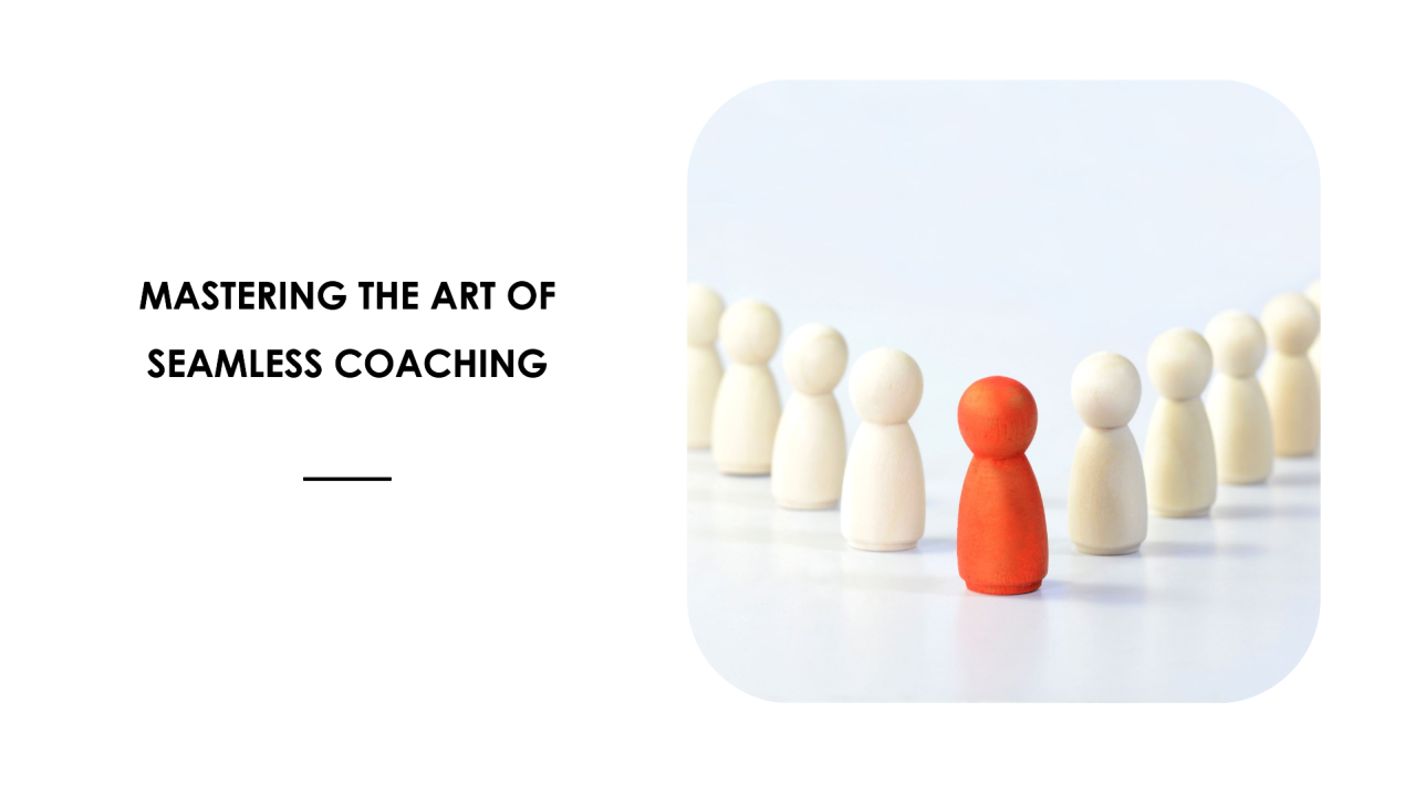 Mastering the Art of Seamless Coaching Sessions Mastering the Art of Seamless Coaching Sessions