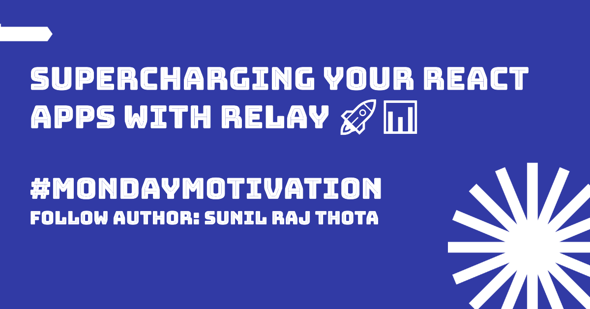 Supercharging Your React Apps with Relay Supercharging Your React Apps with Relay