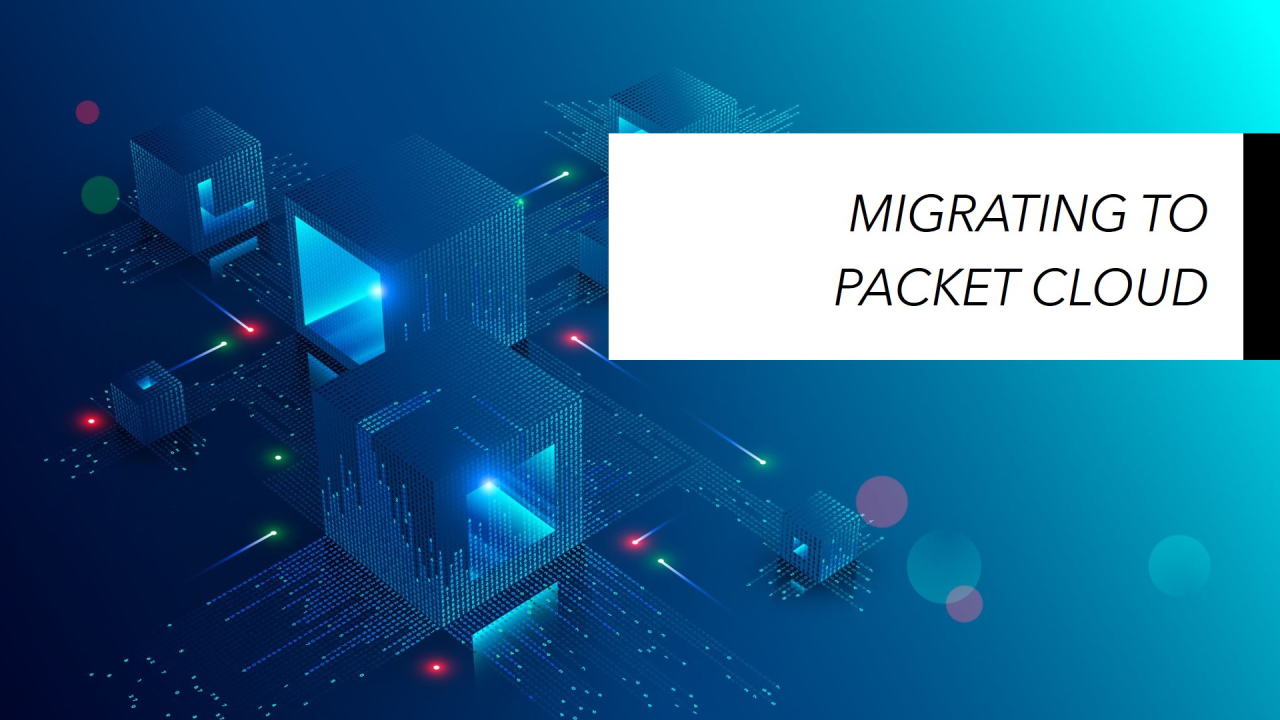 How to Migrate from On-Premise to Packet Cloud How to Migrate from On-Premise to Packet Cloud