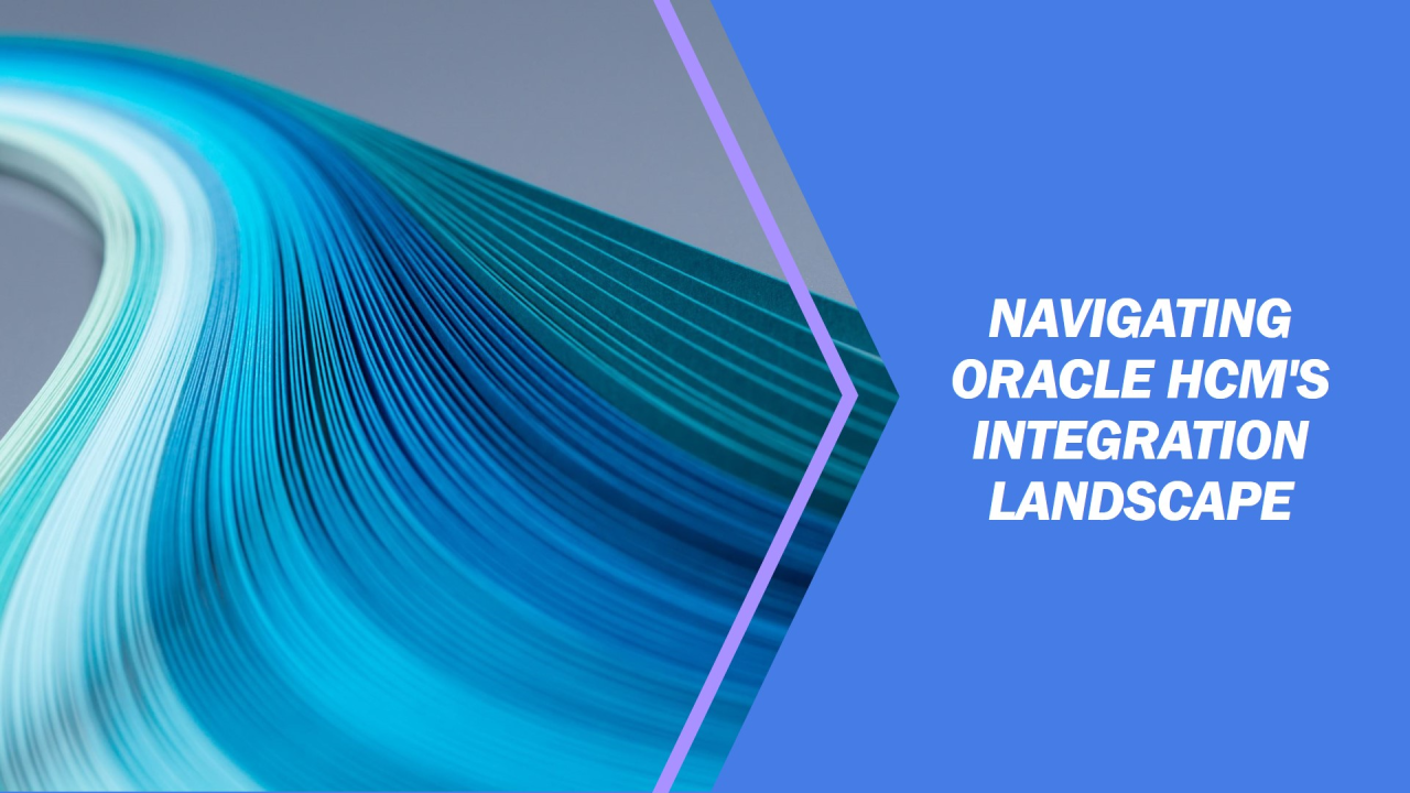 Overcoming Challenges in Oracle HCM's Integration Landscape Overcoming Challenges in Oracle HCM's Integration Landscape