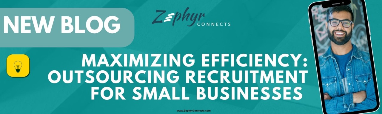 MAXIMIZING EFFICIENCY: OUTSOURCING RECRUITMENT FOR SMALL BUSINESSES MAXIMIZING EFFICIENCY: OUTSOURCING RECRUITMENT FOR SMALL BUSINESSES