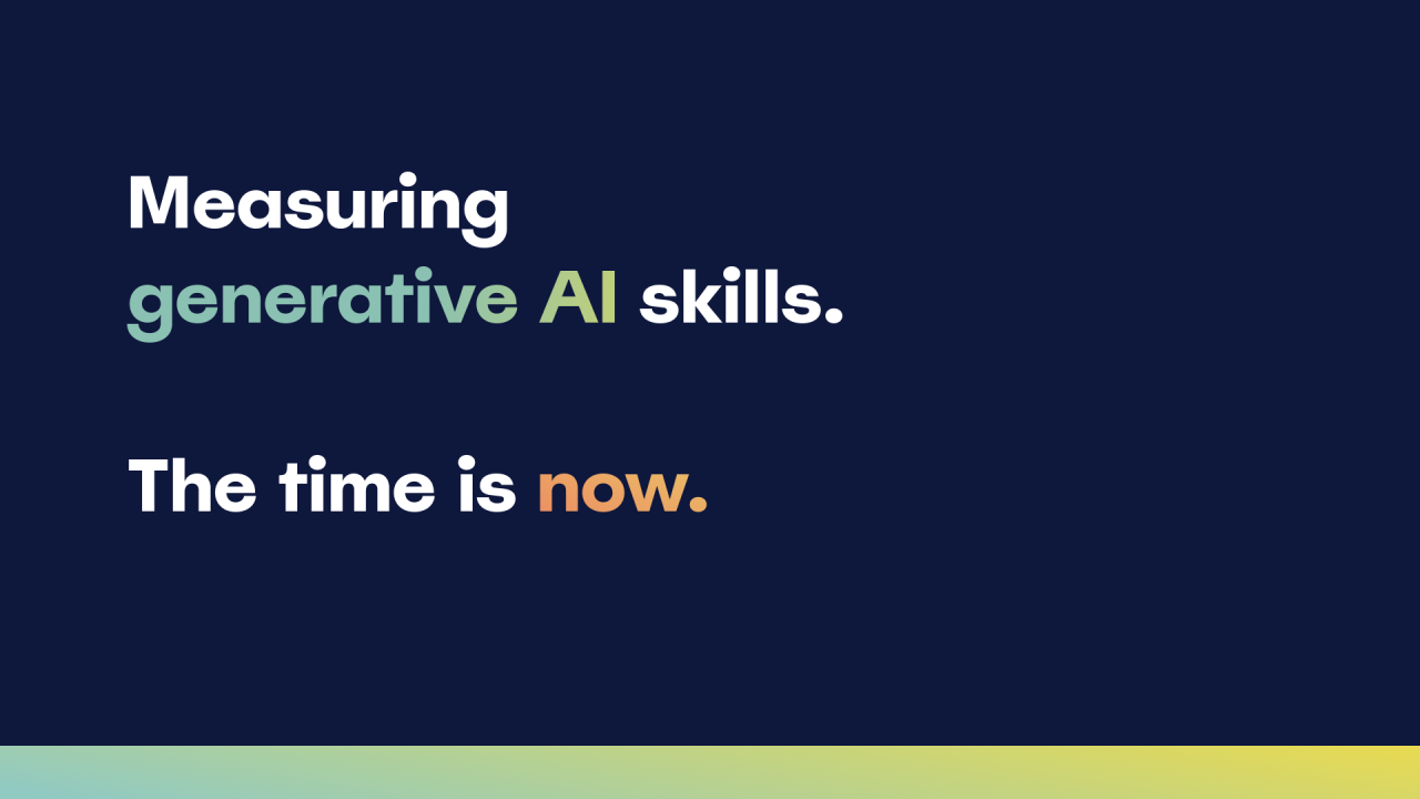 Measuring generative AI skills: the time is now Measuring generative AI skills: the time is now
