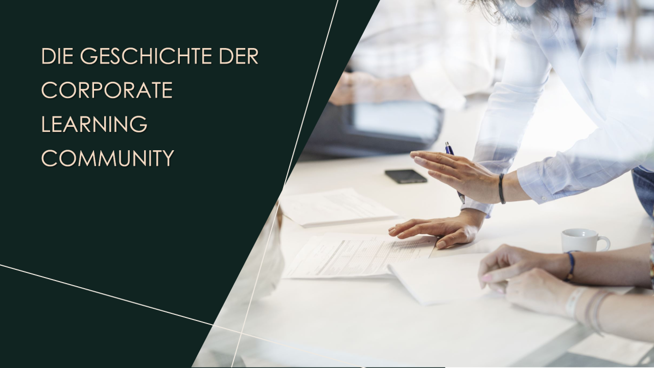Die Geschichte der Corporate Learning Community – Ein Rückblick Die Geschichte der Corporate Learning Community – Ein Rückblick