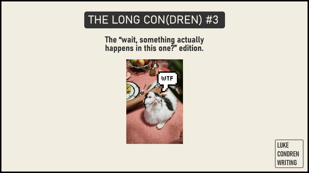 The Long Con(dren) #3 – Something actually happens?! The Long Con(dren) #3 – Something actually happens?!