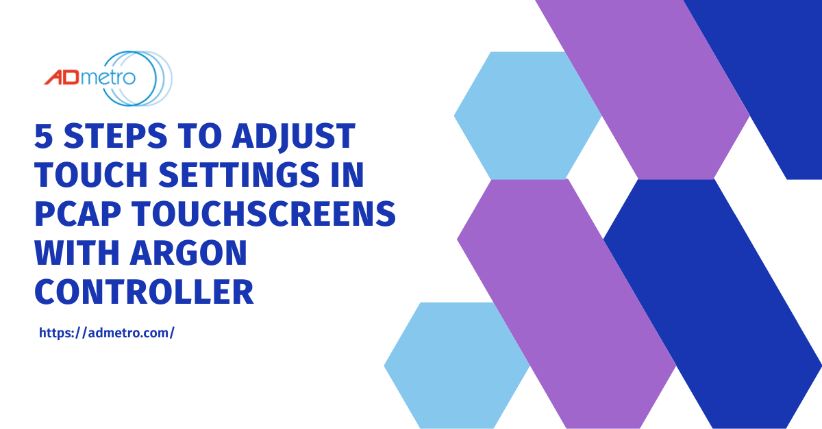 5 Steps to Adjust Touch Settings in PCAP Touchscreens with ARGON Controller 5 Steps to Adjust Touch Settings in PCAP Touchscreens with ARGON Controller
