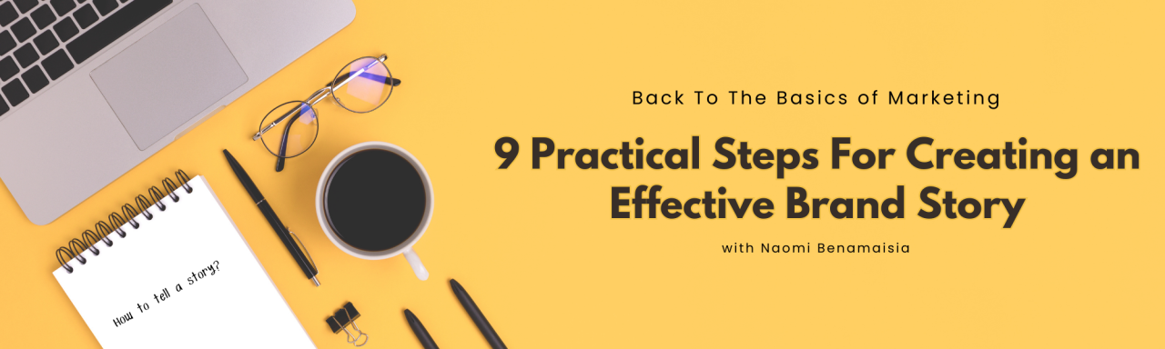 9 Practical Steps For Creating an Effective Brand Story 9 Practical Steps For Creating an Effective Brand Story