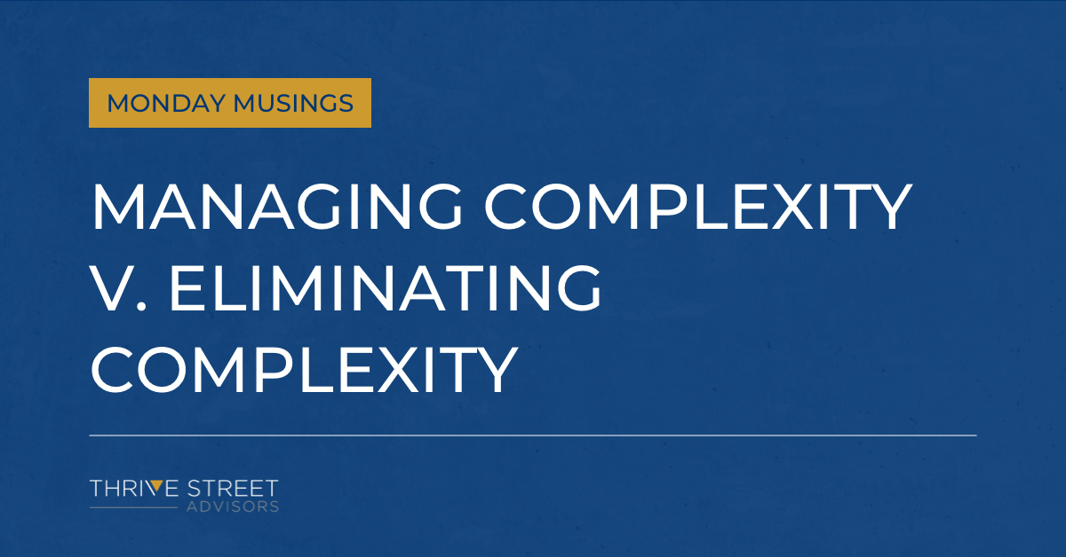 Managing Complexity v. Eliminating Complexity Managing Complexity v. Eliminating Complexity